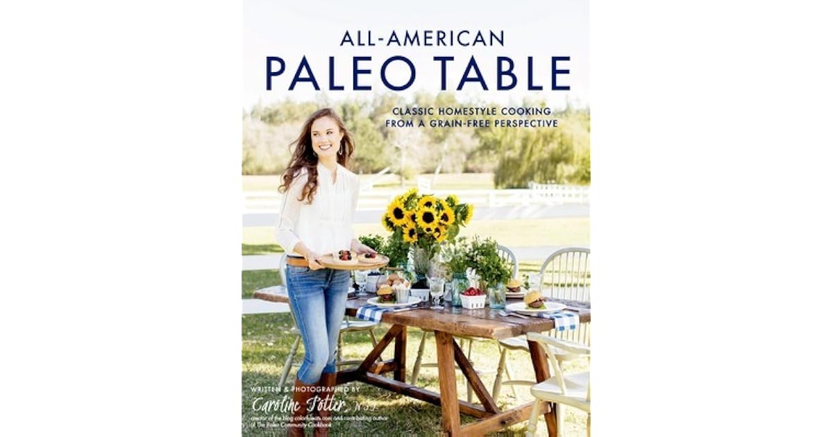 All-American Paleo Table: 125 Grain- Gluten- and Refined Sugar-Free ...