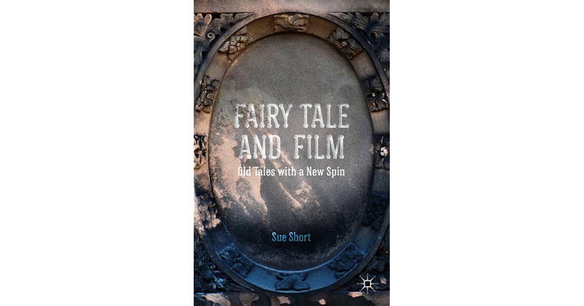 Fairy Tale and Film: Old Tales with a New Spin by Sue Short