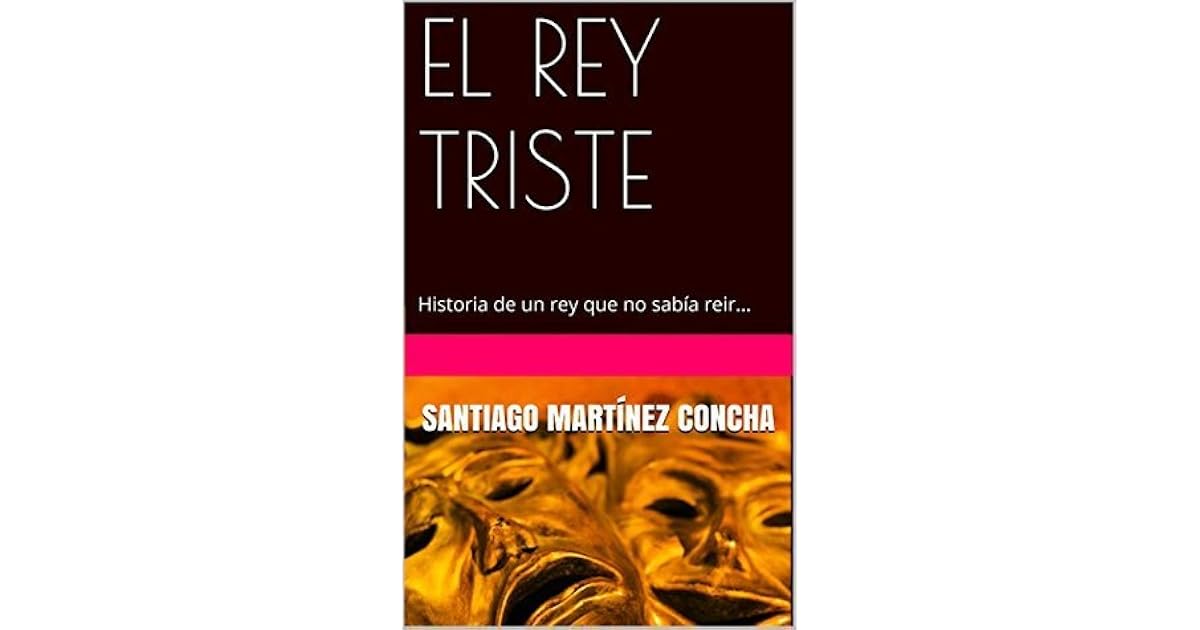 EL REY TRISTE: Historia de un rey que no sabía reir... by Santiago ...