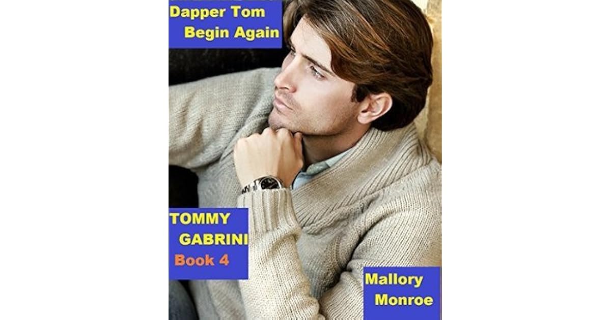 Tommy Gabrini 4: Dapper Tom Begin Again by Mallory Monroe
