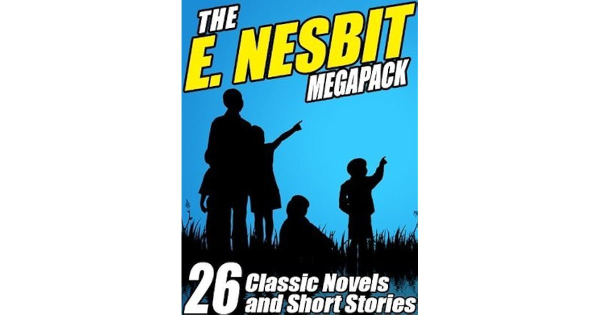 The E. Nesbit MEGAPACK ®: 26 Classic Novels and Stories by E. Nesbit