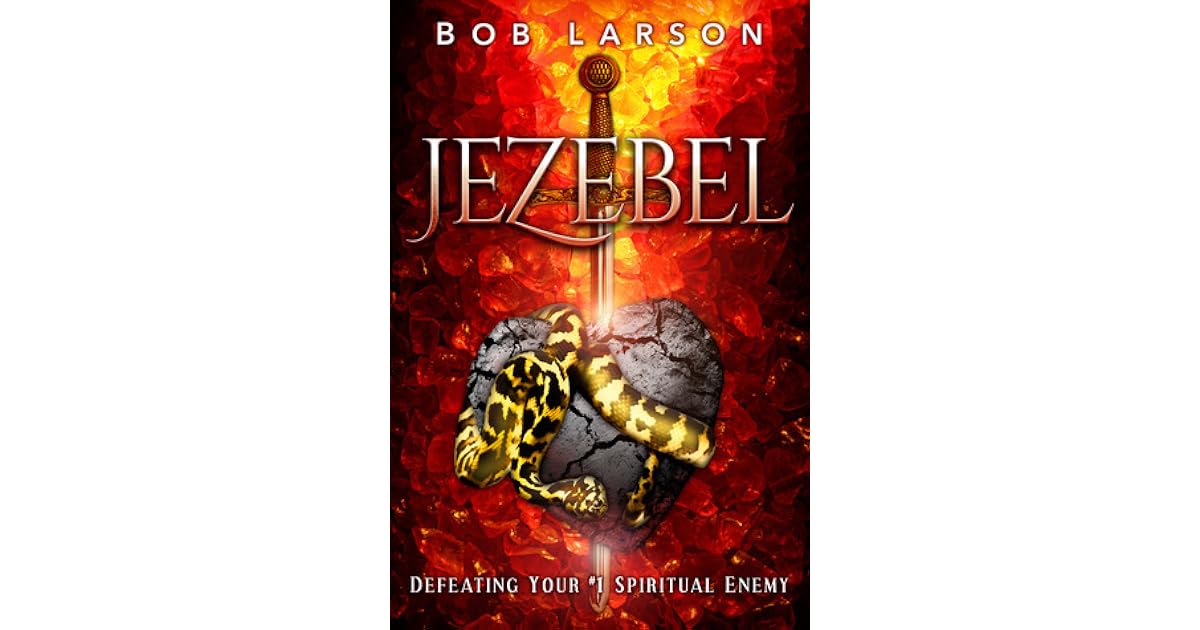 Jezebel: Defeating Your #1 Spiritual Enemy by Bob Larson