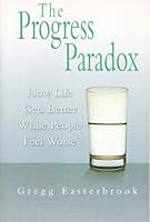 The Progress Paradox: How Life Gets Better While People Feel Worse by ...