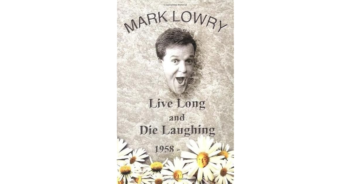 Live Long & Die Laughing by Mark Lowry