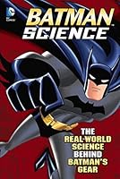 Batman Science: The Real-World Science Behind Batman's Gear by Tammy Enz