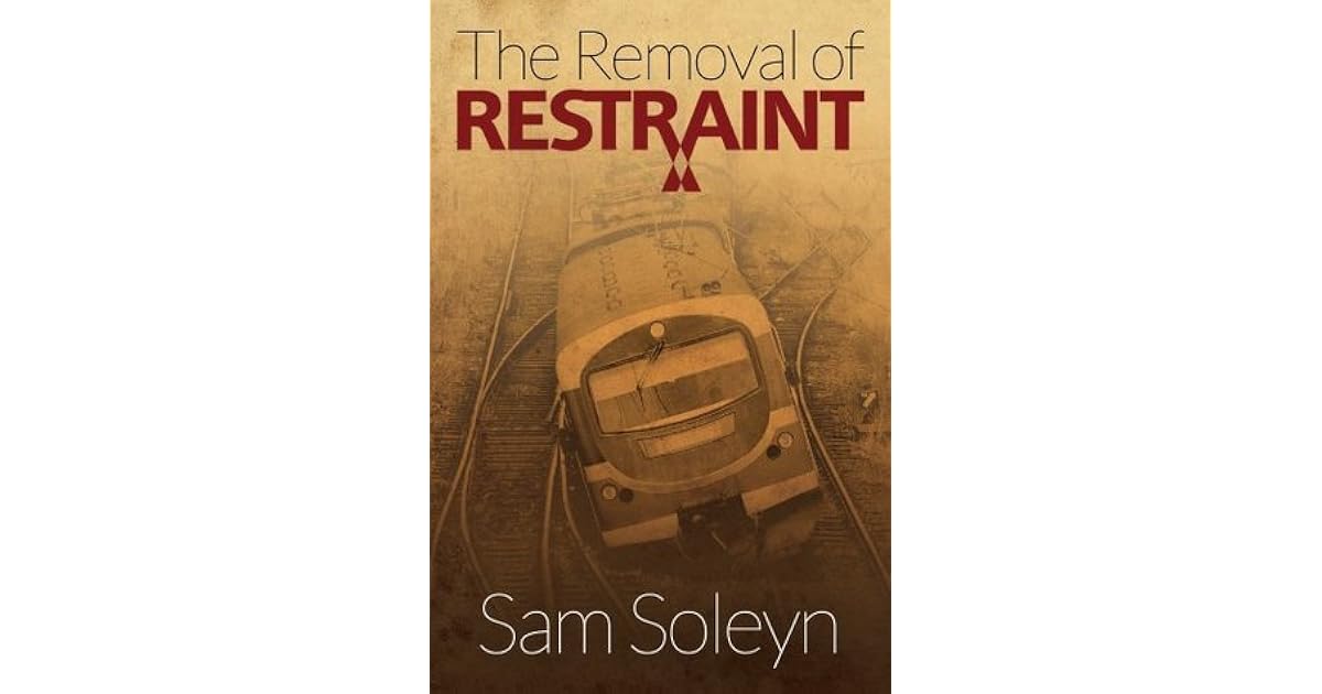 The Removal Of Restraint by Sam Soleyn