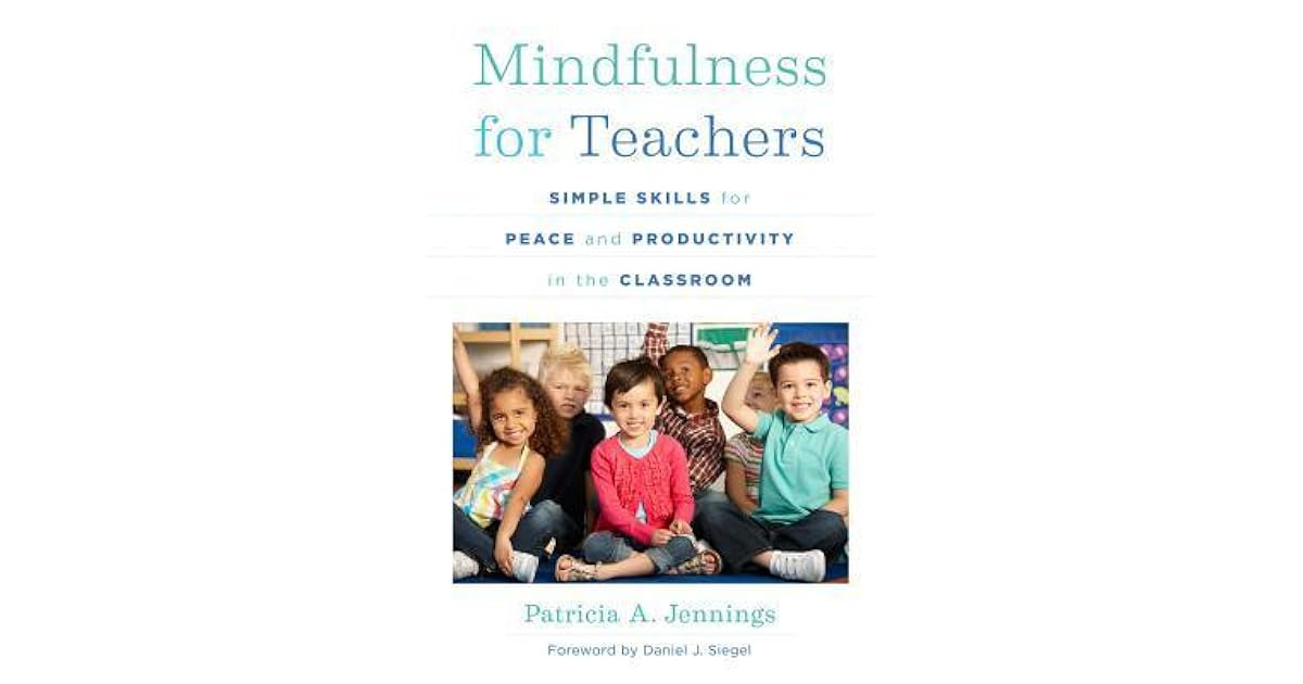 Mindfulness for Teachers: Simple Skills for Peace and Productivity in ...
