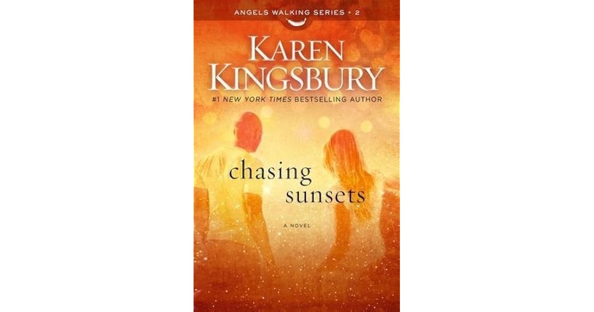Chasing Sunsets (Angels Walking, #2) by Karen Kingsbury