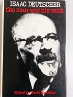 Isaac Deutscher: The Man And His Work by David Horowitz
