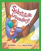 Substitute Groundhog by Pat Miller