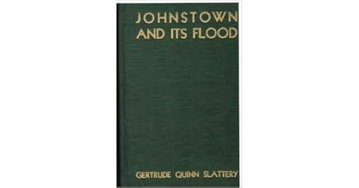 Johnstown and Its Flood by Gertrude Quinn Slattery