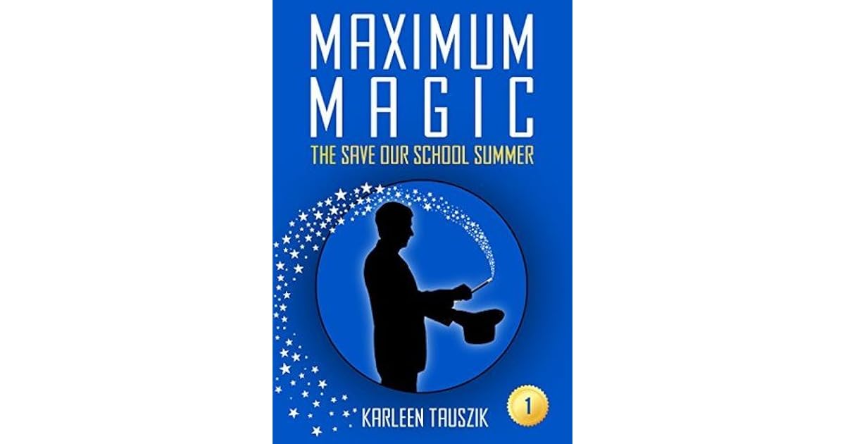 Maximum Magic: The Save Our School Summer by Karleen Tauszik