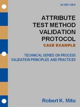 Attribute Test Method Validation Protocol - CASE EXAMPLE by Robert Mitu