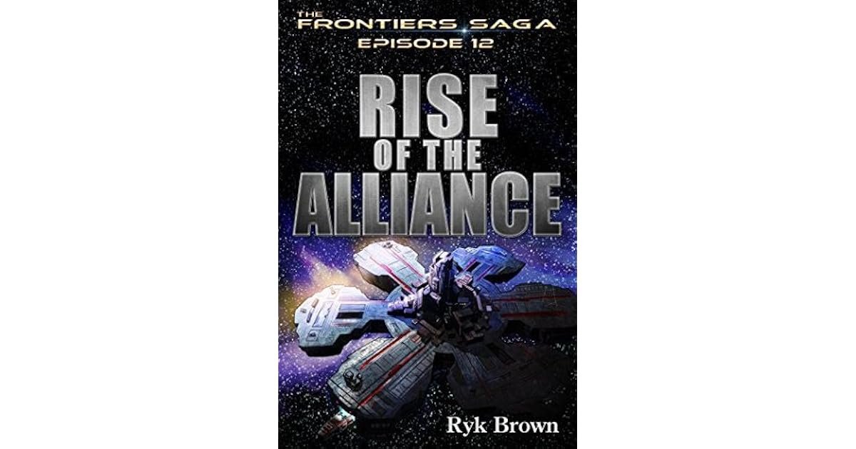 Rise of the Alliance(The Frontiers Saga, #12) by Ryk Brown