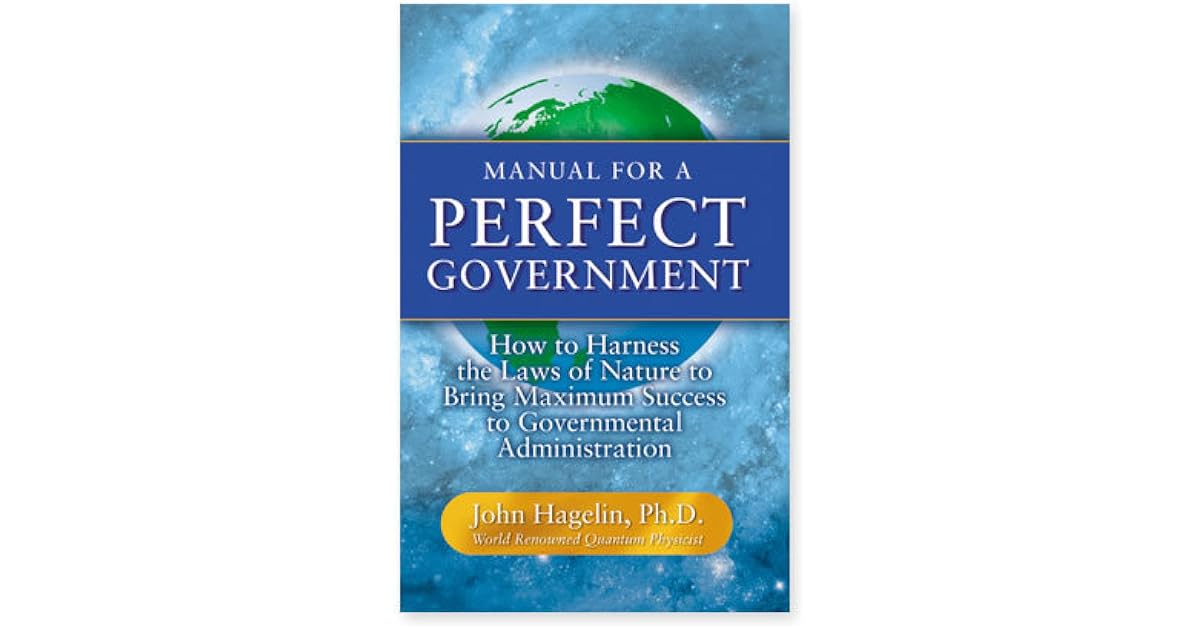 Manual for a Perfect Government by John Hagelin