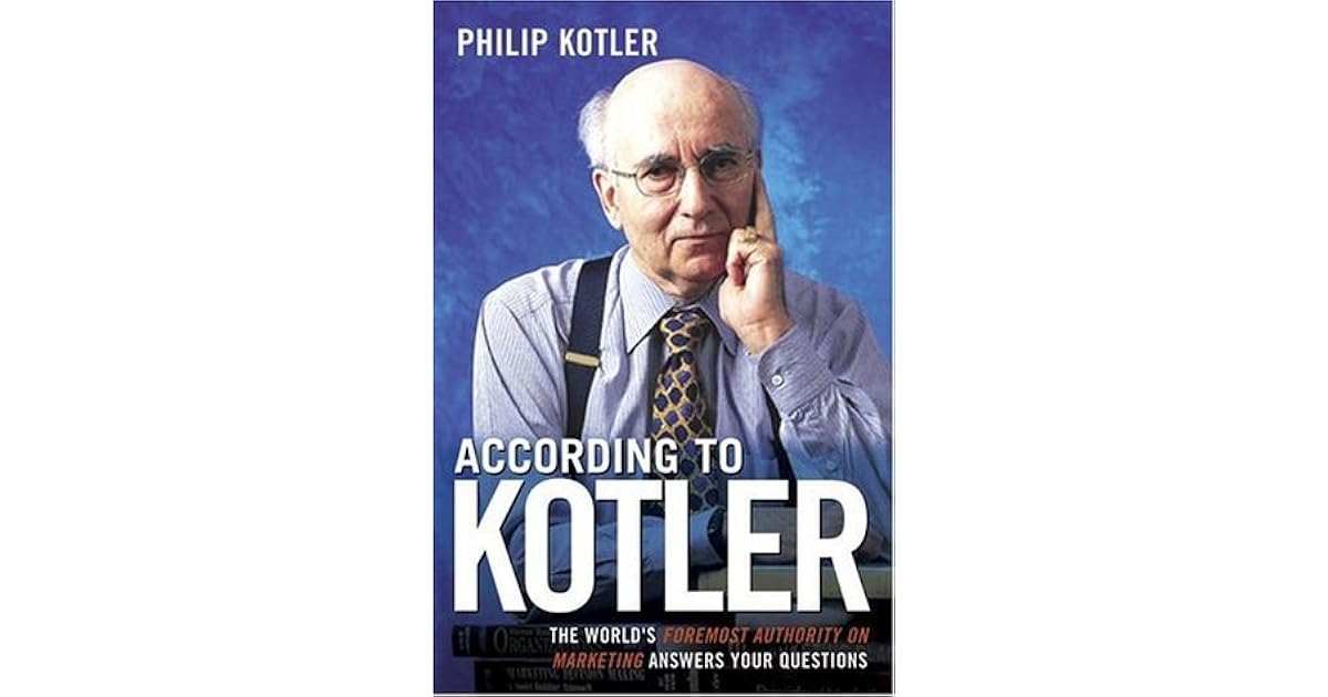 According to Kotler: The World's Foremost Authority on Marketing ...