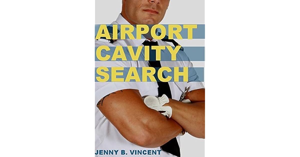 Airport Cavity Search by Jenny B. Vincent