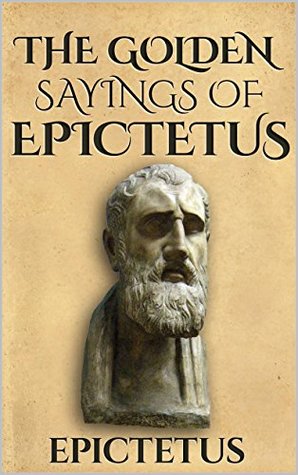 The Golden Sayings of Epictetus (Illustrated) by Epictetus