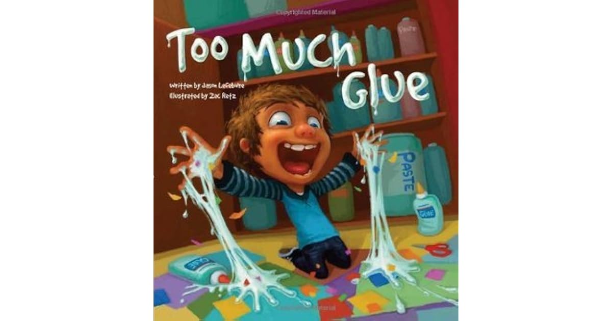 Too Much Glue by Jason Lefebvre
