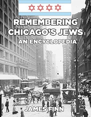 Remembering Chicago's Jews: An Encyclopedia of the Early Years by James ...