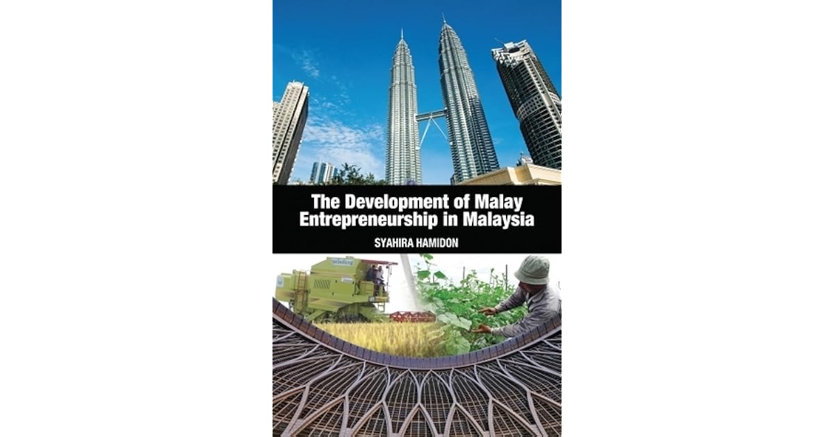 THE DEVELOPMENT OF MALAY ENTREPRENEURSHIP IN MALAYSIA by Syahira Hamidon