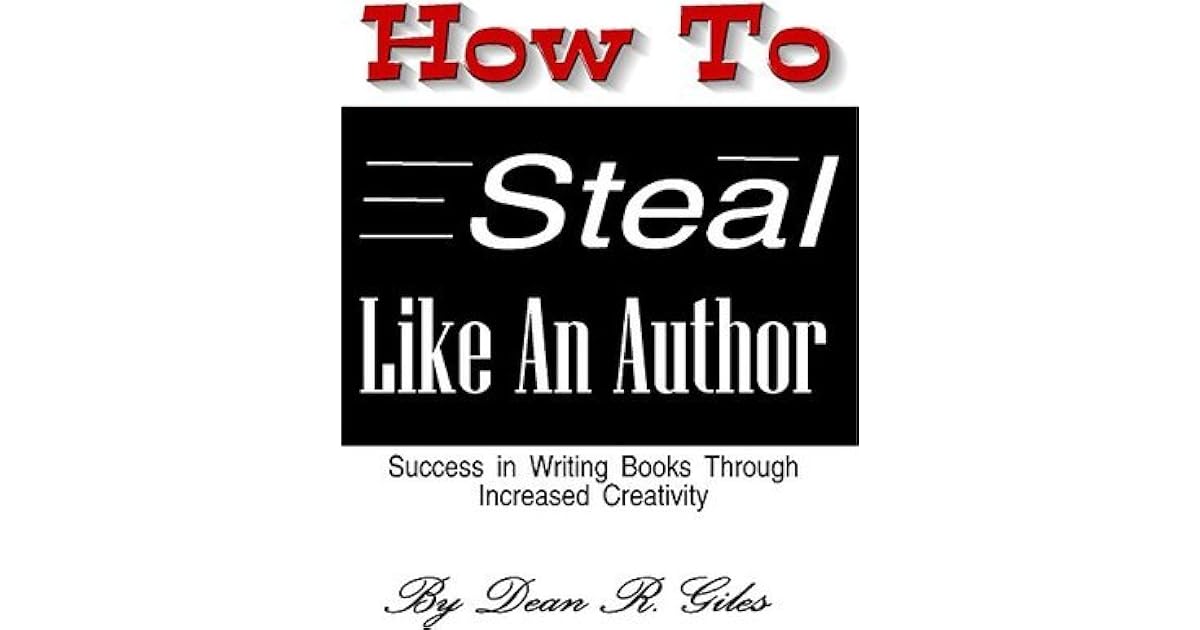 How to Steal Like an Author: Success in Writing Books Through Increased ...