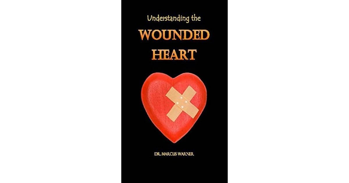 Understanding the Wounded Heart by Marcus Warner