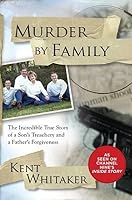Murder by Family: The Incredible True Story of a Son's Treachery and a ...