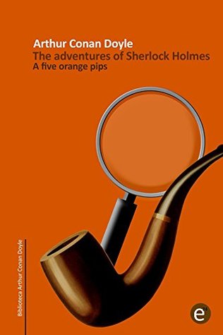 The five orange pips: The adventures of Sherlock Holmes by Arthur Conan ...
