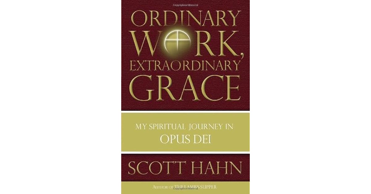 Ordinary Work, Extraordinary Grace: My Spiritual Journey in Opus Dei by ...