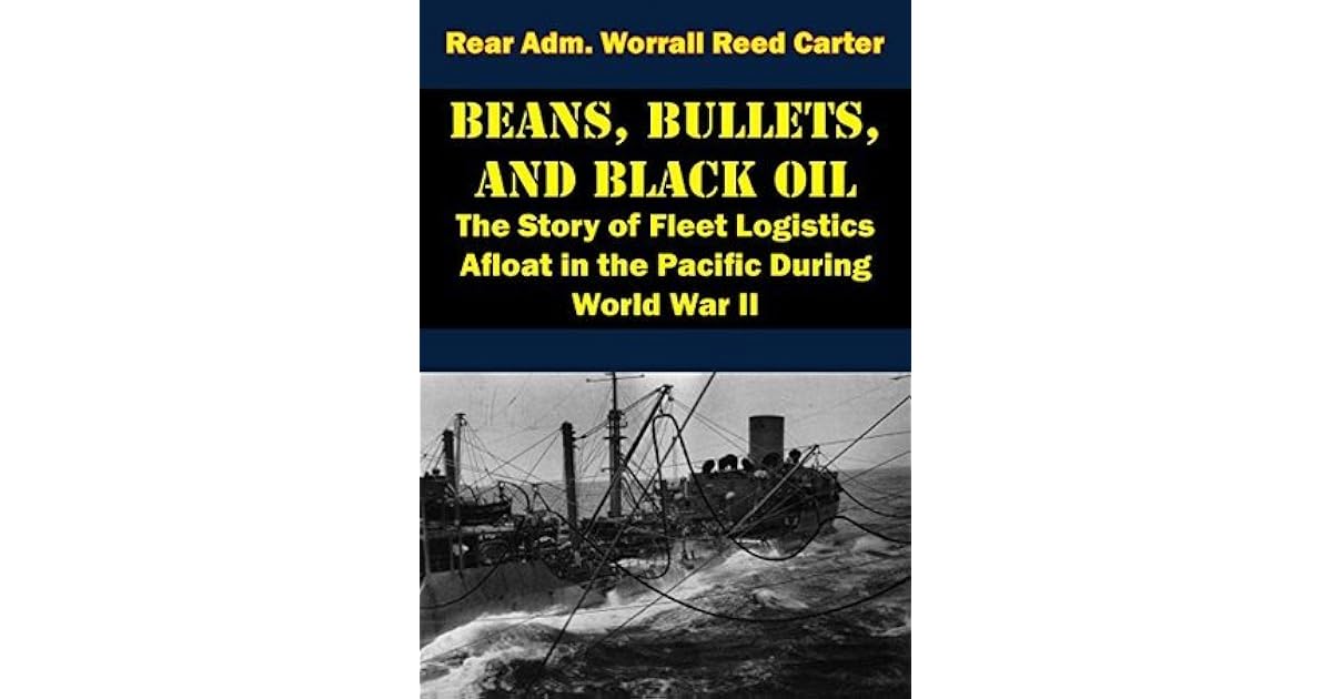 Beans, Bullets, and Black Oil - The Story of Fleet Logistics Afloat in ...