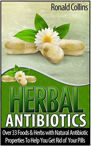 Herbal Antibiotics: Over 33 Foods & Herbs with Natural Antibiotic ...