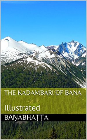 The Kadambari of Bana: Illustrated by Banabhatta