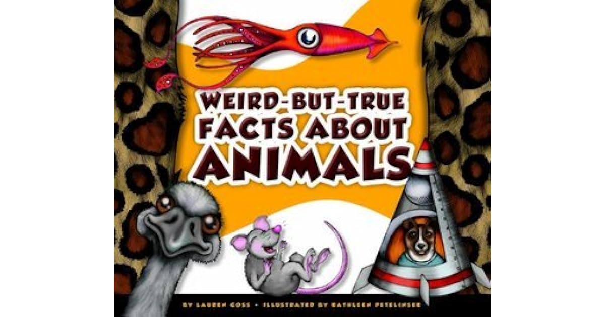 Weird but True Facts About Animals By Lauren Coss weird-but-true-facts-about-animals-by-lauren-coss