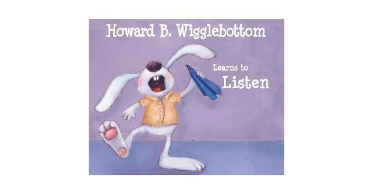 Howard B. Wigglebottom Learns to Listen by Howard Binkow