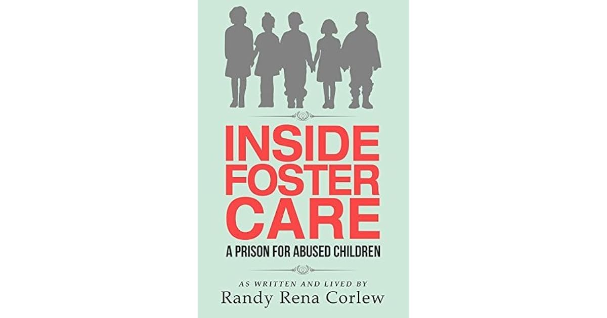Inside Foster Care: A Prison for Abused Children by Randy Corlew