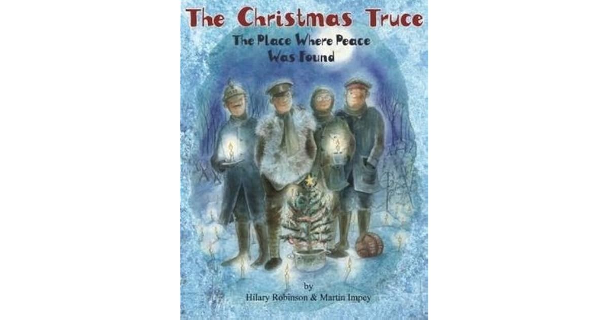 The Christmas Truce: The Place Where Peace Was Found by Hilary Robinson