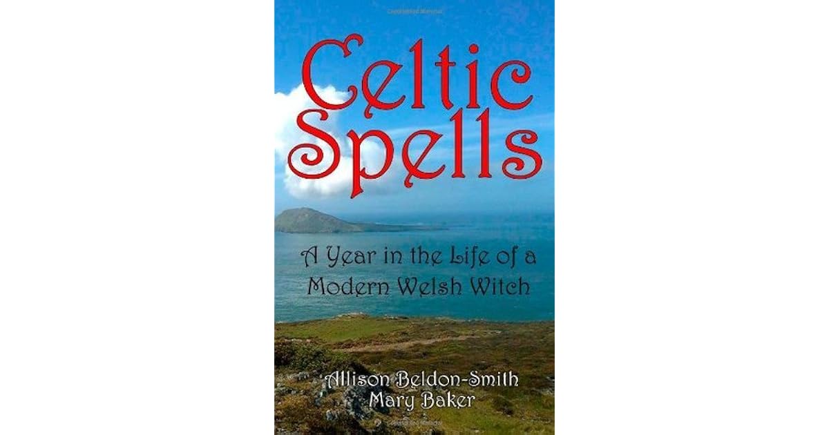 Celtic Spells: A Year in the Life of a Modern Welsh Witch by Allison ...