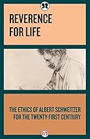 Reverence for Life: The Words of Albert Schweitzer by Albert Schweitzer