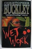 Wet Work by Christopher Buckley