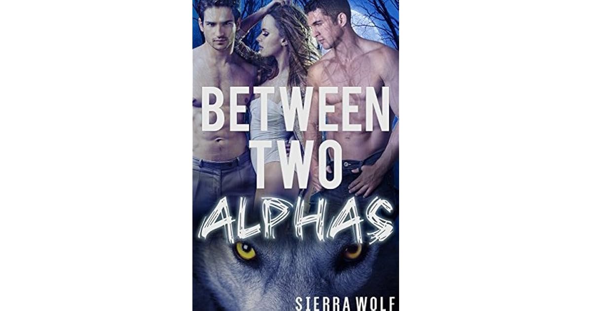 Between Two Alphas by Sierra Wolf