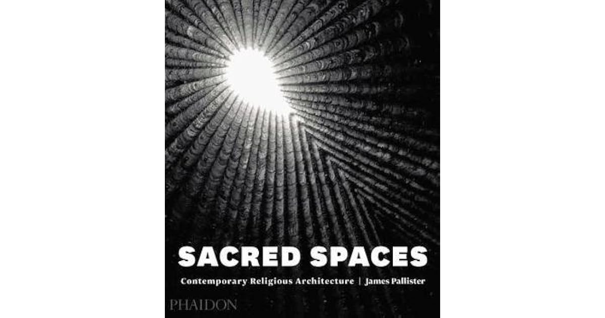 Sacred Spaces: Contemporary Religious Architecture by James Pallister