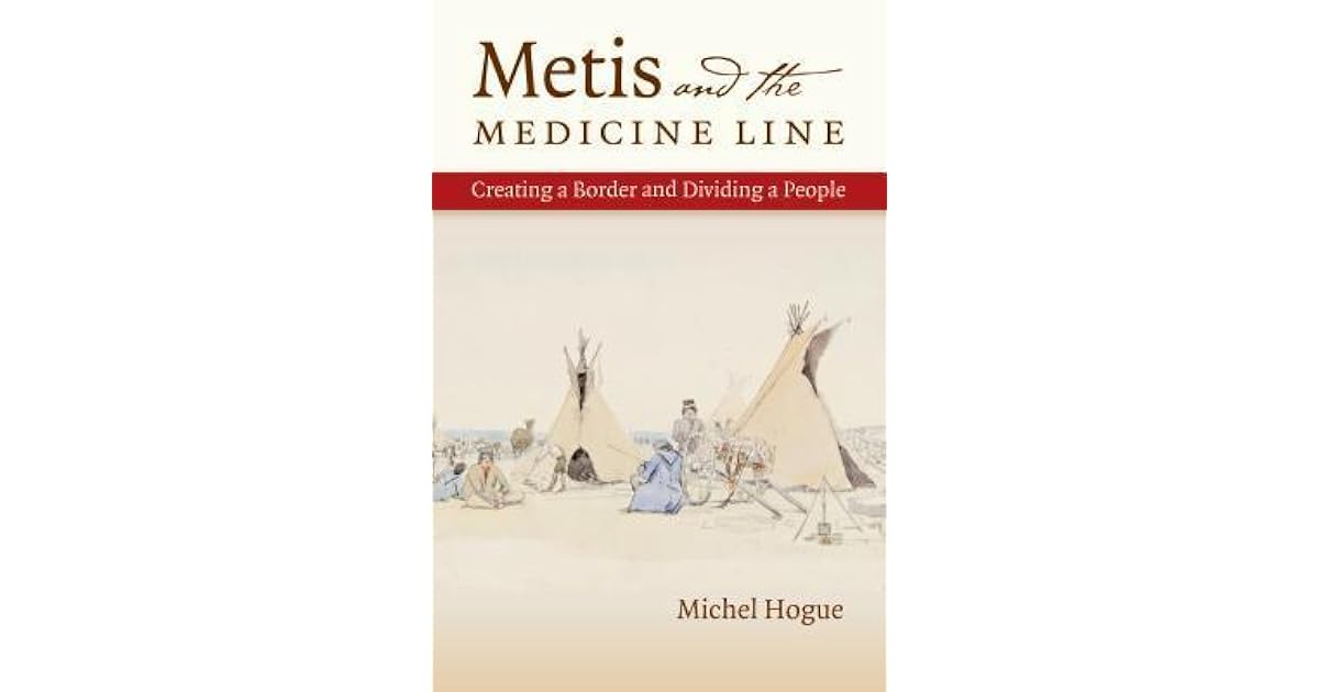 Metis and the Medicine Line: Creating a Border and Dividing a People by ...