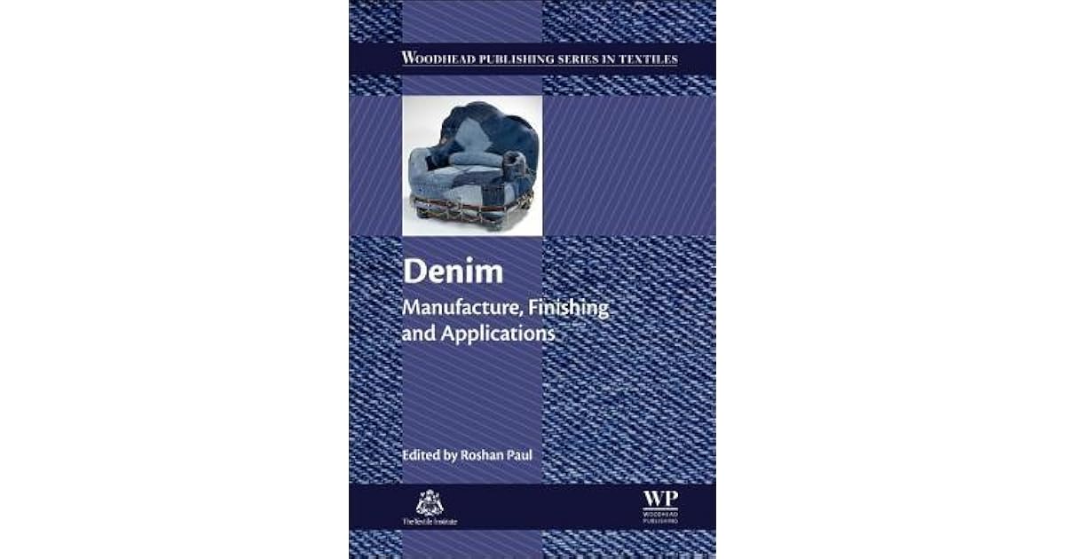 Denim: Manufacture, Finishing and Applications by Roshan Paul