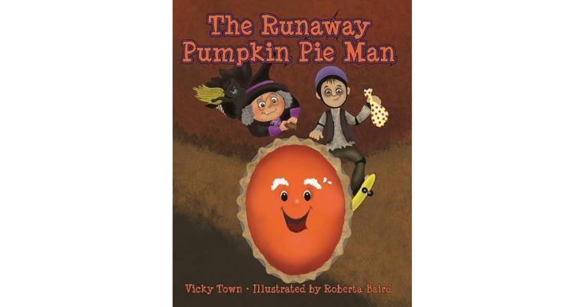 The Runaway Pumpkin Pie Man by Vicky Town