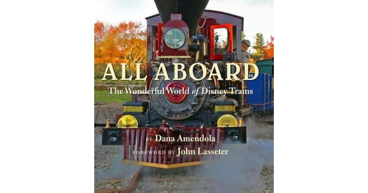 All Aboard: The Wonderful World of Disney Trains by Dana Amendola