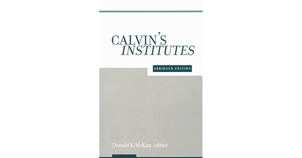 Calvin's Institutes: Abridged Edition by John Calvin