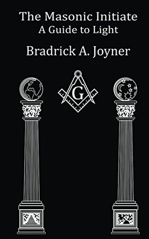 The Masonic Initiate: A Guide to Light by Bradrick Joyner