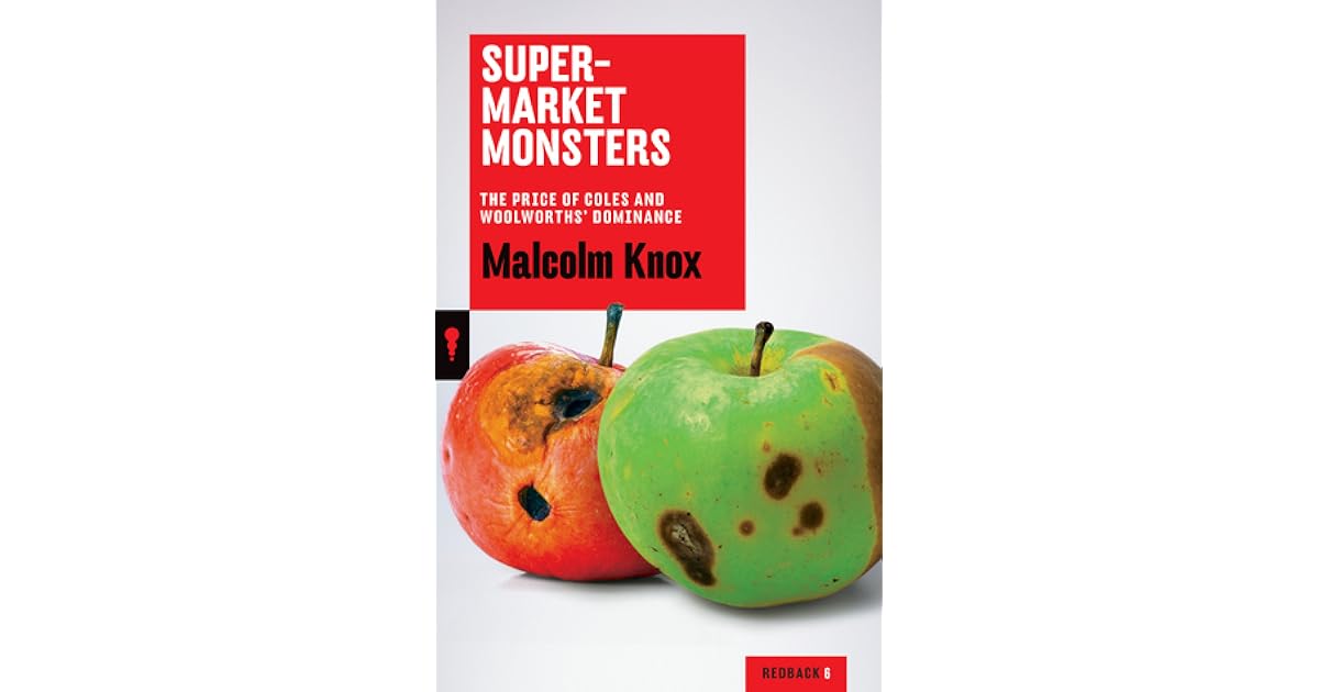 Supermarket Monsters: The Price of Coles and Woolworths' Dominance by ...