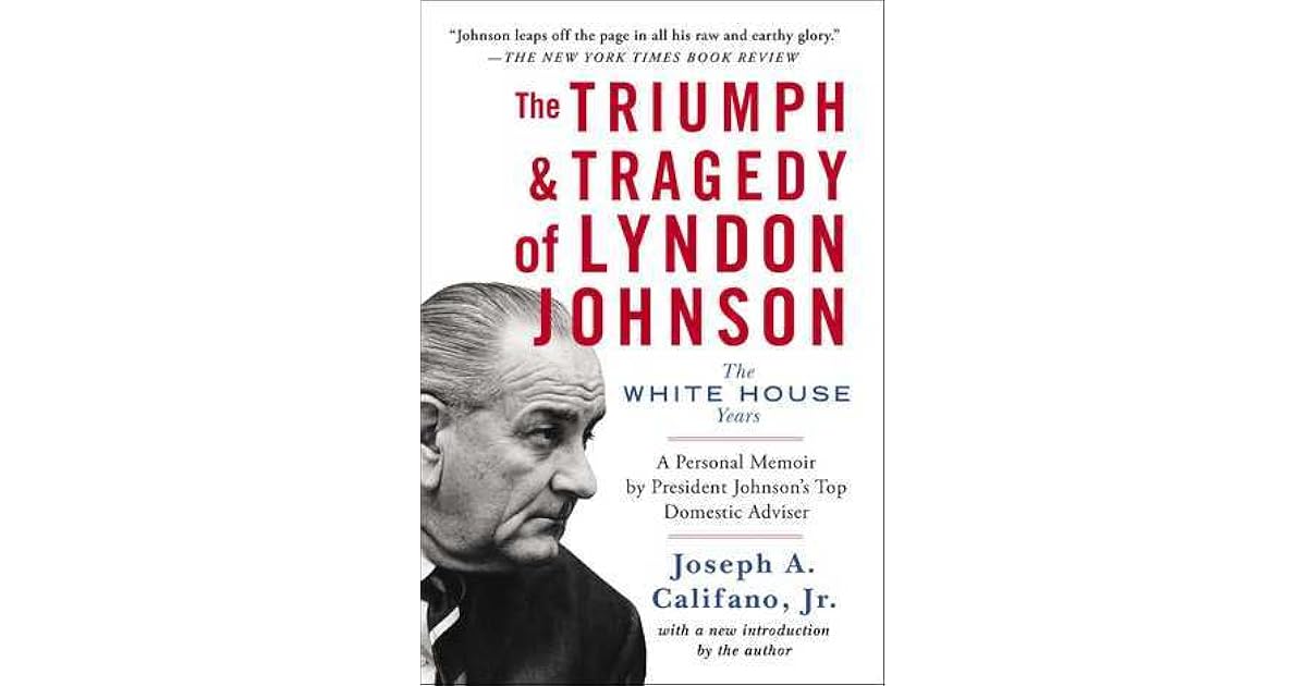 The Triumph Tragedy of Lyndon Johnson: The White House Years by Joseph ...